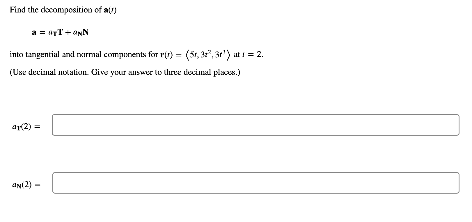 Solved Find the decomposition of a(t) a=aTT+aNN into | Chegg.com