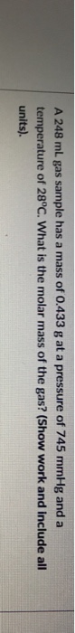 Solved A 248 mL gas sample has a mass of 0.433 g at a | Chegg.com