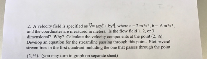 Solved A velocity field is specified as V^vector = axyi^circ | Chegg.com