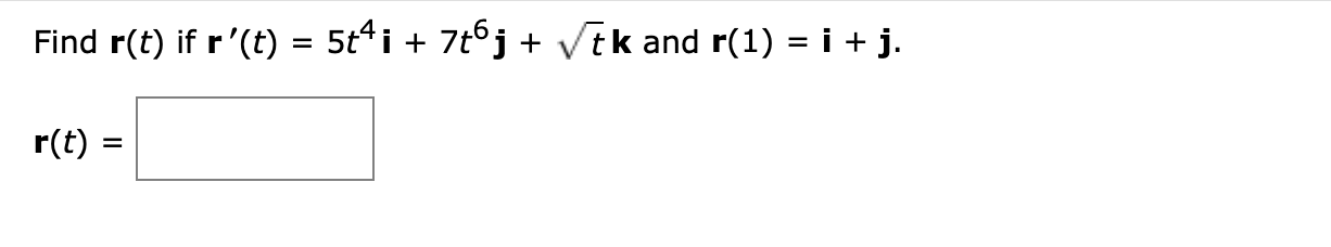 Solved Find r(t) if r′(t)=5t4i+7t6j+tk and r(1)=i+j r(t)= | Chegg.com