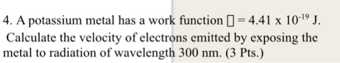 Solved 4. A potassium metal has a work function -4.41 x | Chegg.com