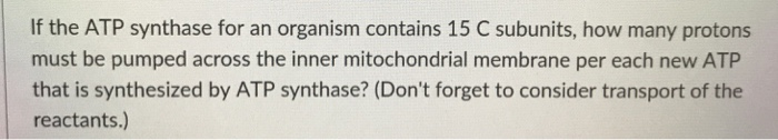 Solved If the ATP synthase for an organism contains 15 C | Chegg.com