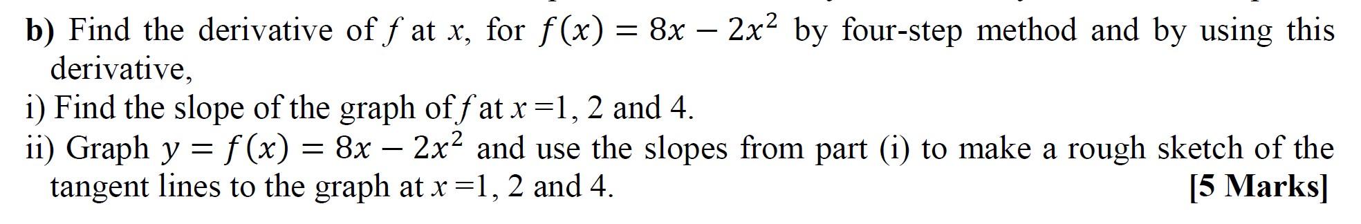 Solved b) Find the derivative of f at x, for f(x)=8x−2x2 by | Chegg.com