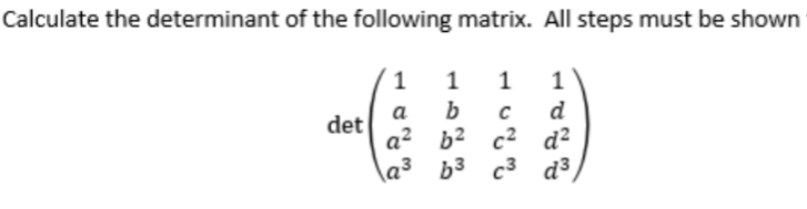 Solved Calculate the determinant of the following matrix. | Chegg.com