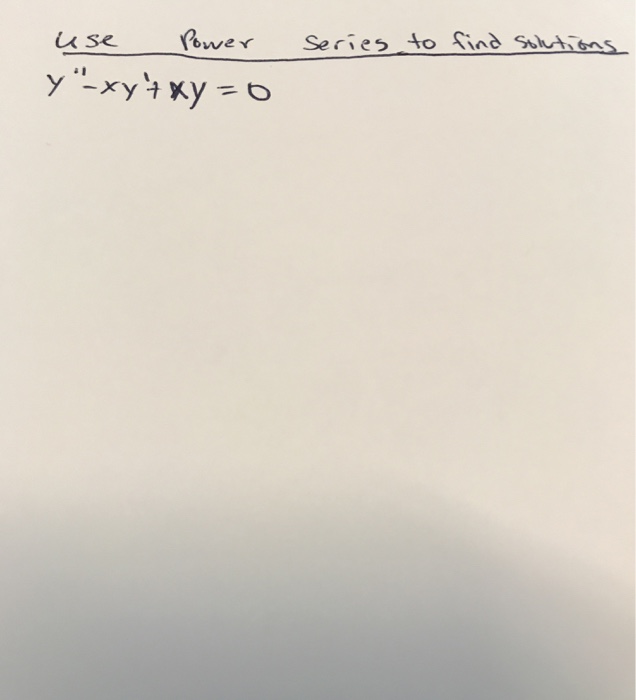 Solved Use power series to find solutions y" - xy' + xy = 0 | Chegg.com