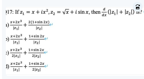 Solved 117: If z1=x+ix2,z2=x+isinx, then dxd(∣z1∣+∣z2∣) is? | Chegg.com