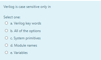 Solved Verilog is case sensitive only in Select one: O a. | Chegg.com