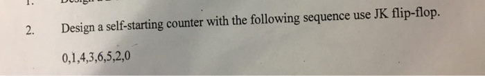 Solved 2. Design a self-starting counter with the following | Chegg.com