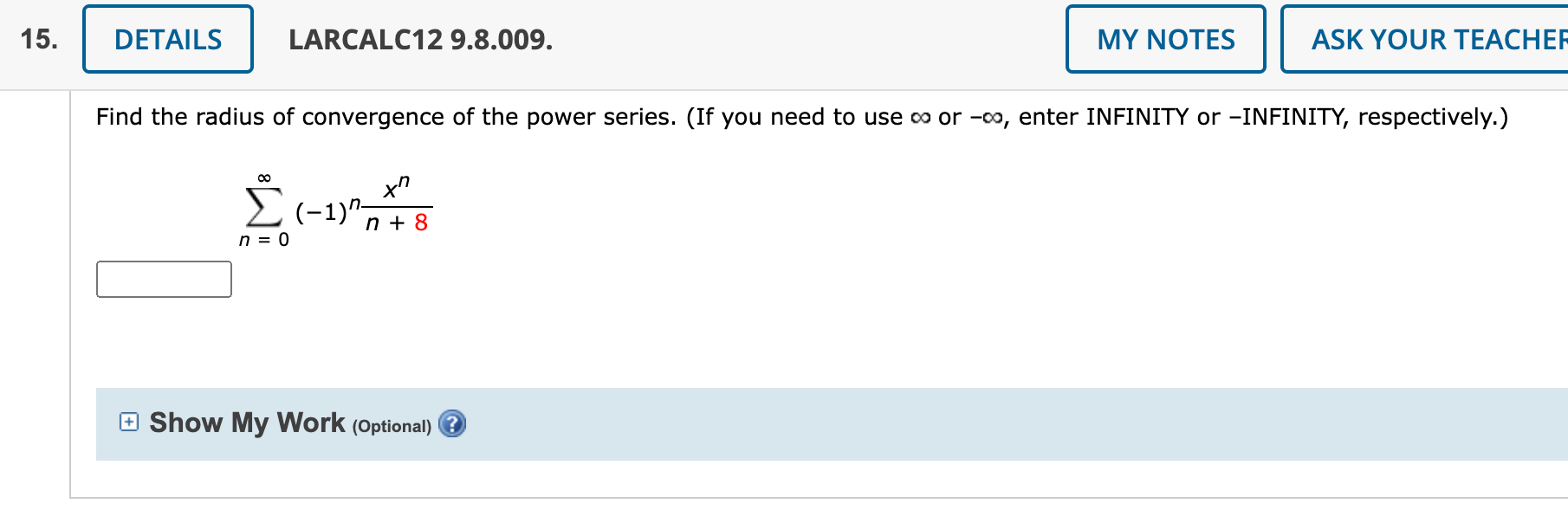 Solved ∑n=0∞(−1)nn+8xn Show My Work (Optional) | Chegg.com Solved ∑n=0∞(−1)nn+8xn Show My Work (Optional) | Chegg.com