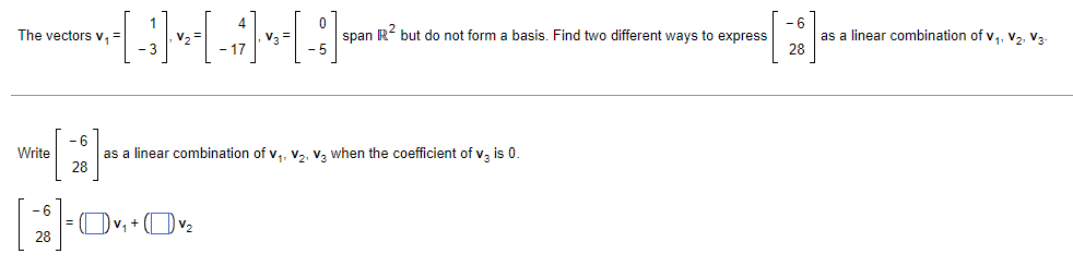 Solved The vectors v1=[1−3],v2=[4−17],v3=[0−5] span R2 but | Chegg.com
