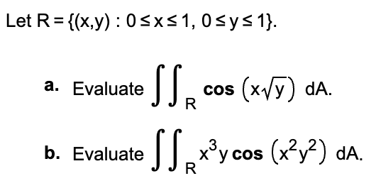 Solved et R={(x,y):0≤x≤1,0≤y≤1}. a. Evaluate ∬Rcos(xy)dA. b. | Chegg.com