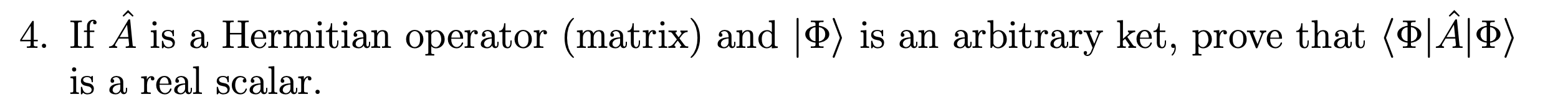 Solved 4. If A^ is a Hermitian operator (matrix) and ∣Φ is | Chegg.com