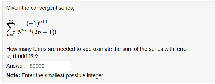 Solved Given the convergent series, ∑n=1∞52n+1(2n+1)!(−1)n+1 | Chegg.com