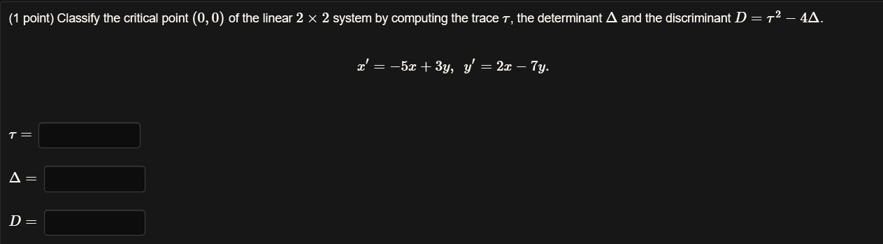 Solved (1 point) Classify the critical point (0,0) of the | Chegg.com Solved (1 point) Classify the critical point (0,0) of the | Chegg.com
