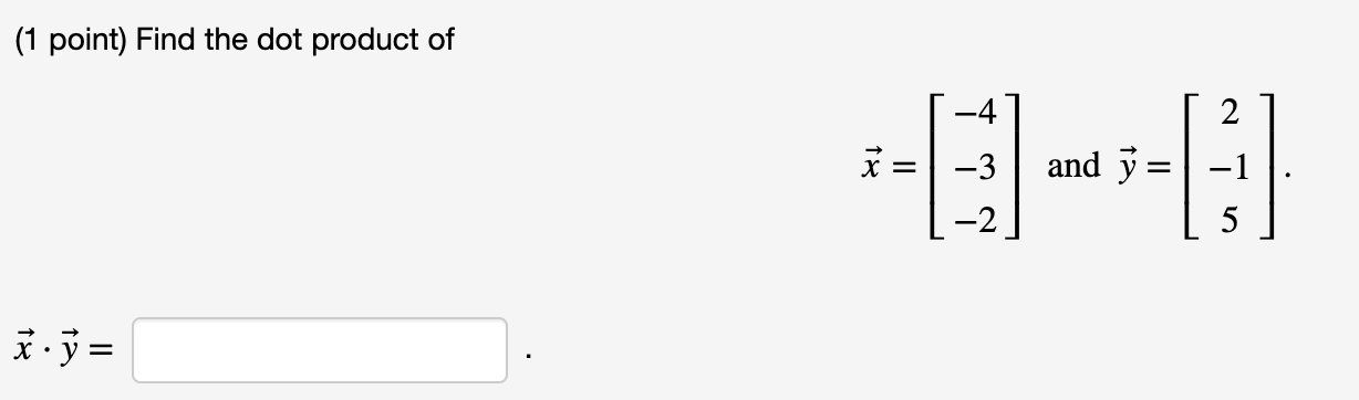 Solved (1 point) Find the dot product of x.y = = -3 -2 and y | Chegg.com