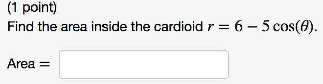 Solved (1 point) Find the area inside the cardioid r-6-5 | Chegg.com