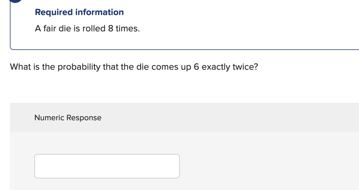 Solved Required Information A Fair Die Is Rolled 8 Times Chegg solved-required-information-a-fair-die-is-rolled-8-times-chegg