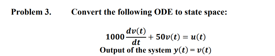 Solved Problem 3 Convert the following ODE to state space: | Chegg.com