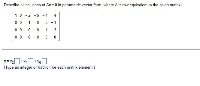 Solved Describe all solutions of Ax=0 in parametric vector | Chegg.com