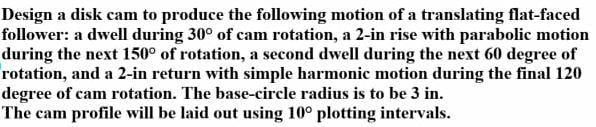 Solved Design a disk cam to produce the following motion of | Chegg.com