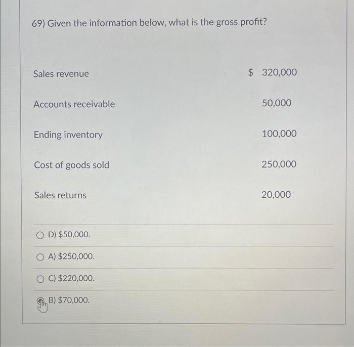Solved 69) Given the information below, what is the gross | Chegg.com