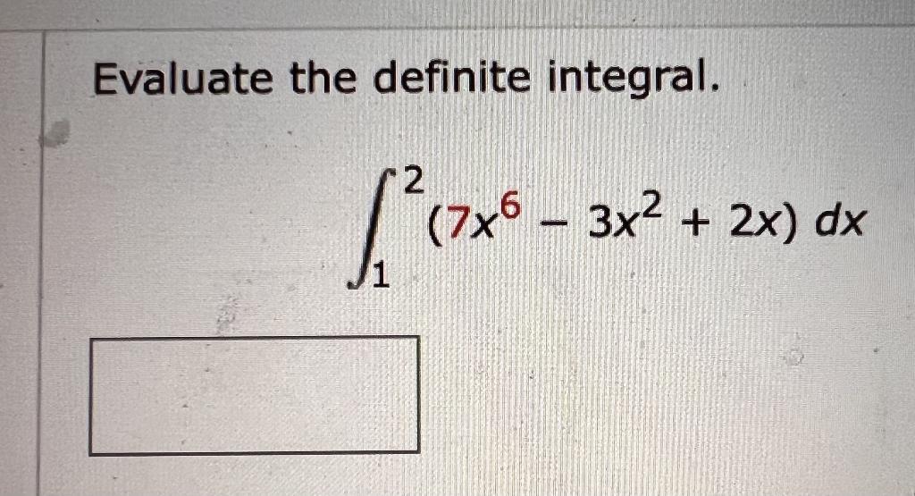Solved Evaluate the definite integral. 2 [²(7x6 - 3x² + 2x) | Chegg.com