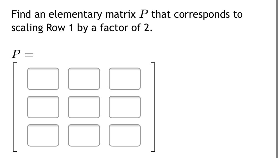 Solved Find an elementary matrix P that corresponds to | Chegg.com