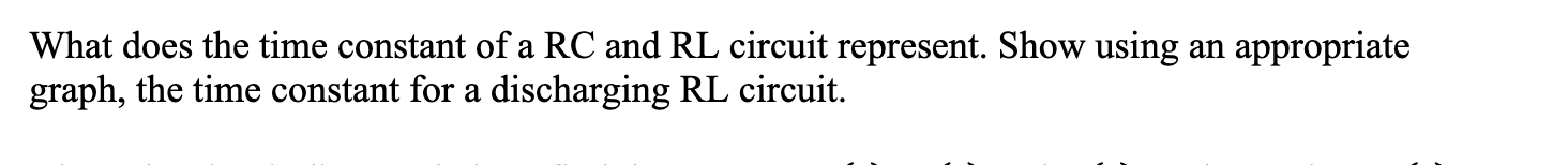 Solved What does the time constant of a RC and RL circuit | Chegg.com