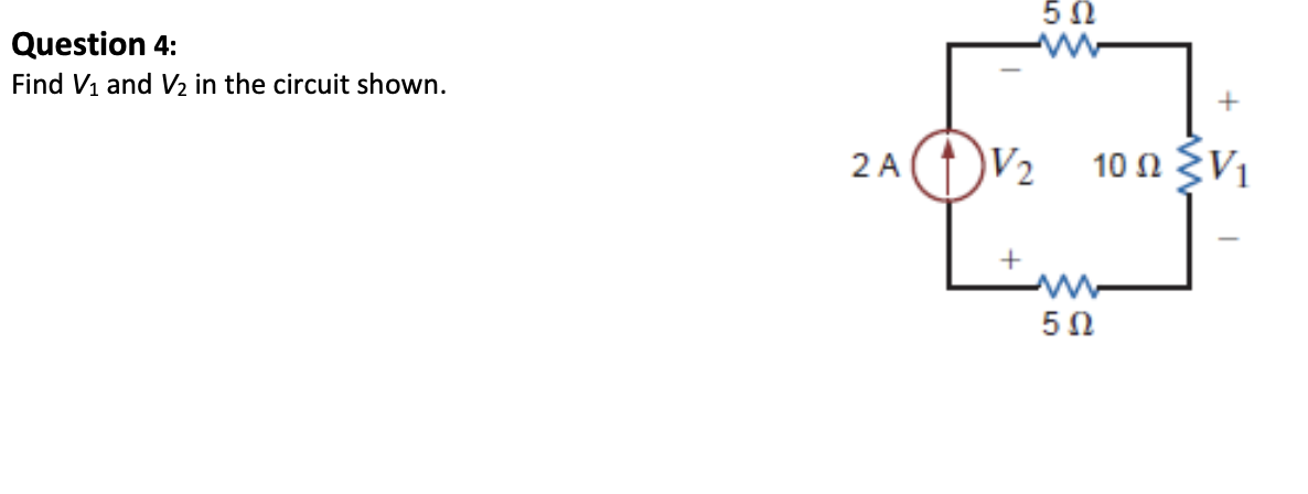 Solved Question 4: Find V1 and V2 in the circuit shown. | Chegg.com