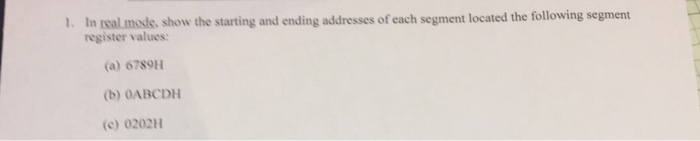 Solved In real mode, show the starting and ending addresses | Chegg.com
