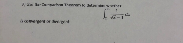 Solved 7) Use the Comparison Theorem to determine whether dx | Chegg.com
