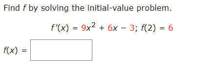 Solved Find f by solving the initial-value problem. f'(x) = | Chegg.com