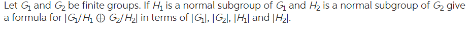 Solved Let G1 and G2 be finite groups. If H1 is a normal | Chegg.com