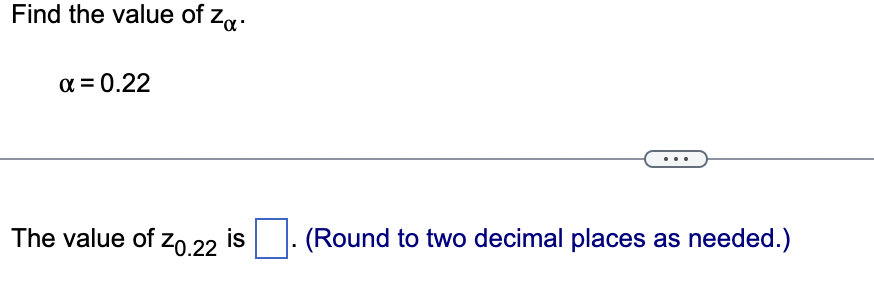 Solved Find the value of z_(alpha). alpha=0.22 The value of | Chegg.com