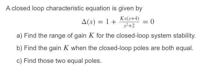 Solved A closed loop characteristic equation is given by | Chegg.com
