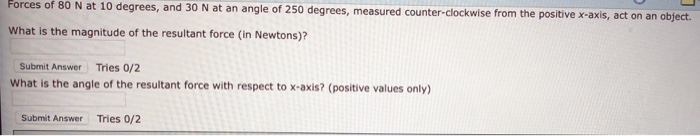Solved degrees, and 30 N at an angle of 250 degrees, | Chegg.com
