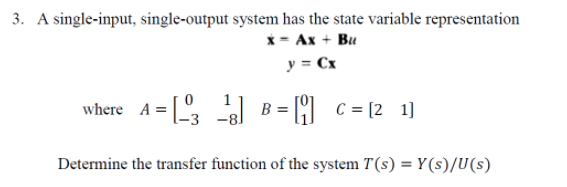 Solved 3. A single-input, single-output system has the state | Chegg.com