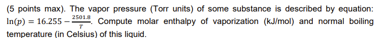 Solved ( 5 points max). The vapor pressure (Torr units) of | Chegg.com
