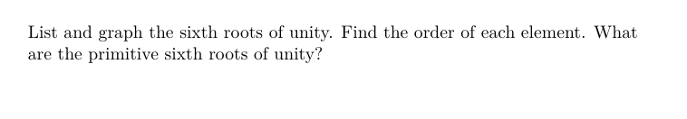 Solved List and graph the sixth roots of unity. Find the | Chegg.com