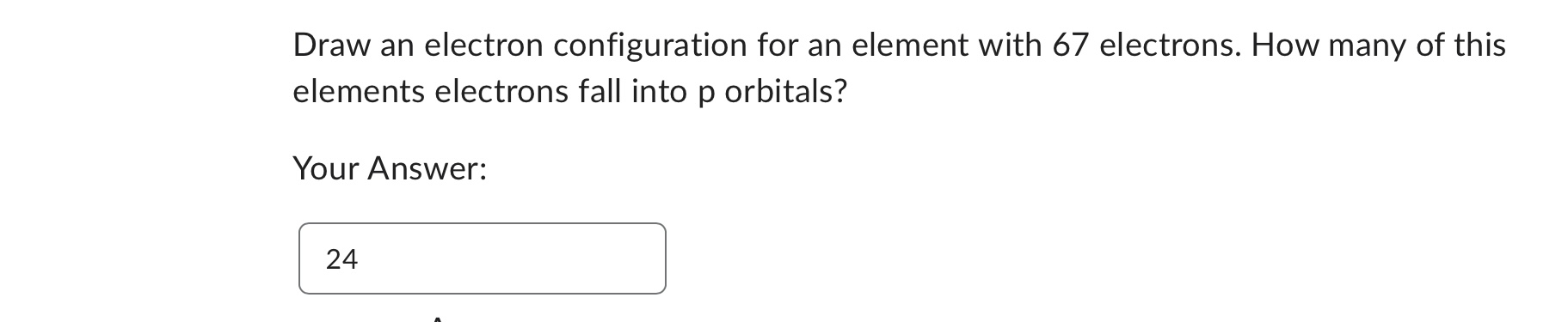 Solved Draw an electron configuration for an element with 67 | Chegg.com