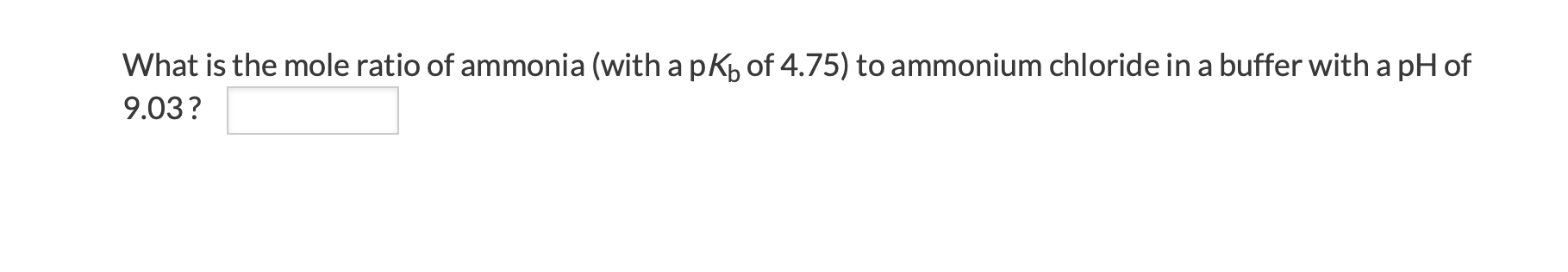 Solved What is the mole ratio of ammonia (with a pKb of | Chegg.com