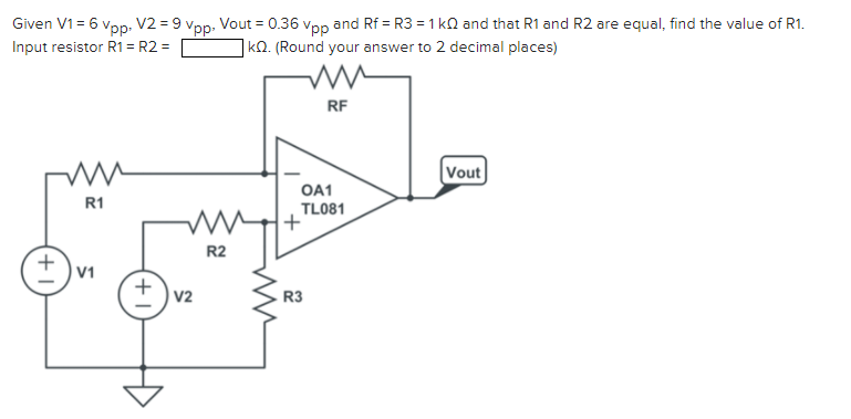 Solved Given V1 = 6 Vpp, V2 = 9 Vpp, Vout= 0.36 Vpp and Rf = | Chegg.com