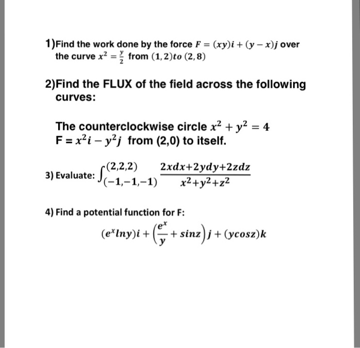 Solved 1)Find the work done by the force F = (xy)i + (y-x) | Chegg.com