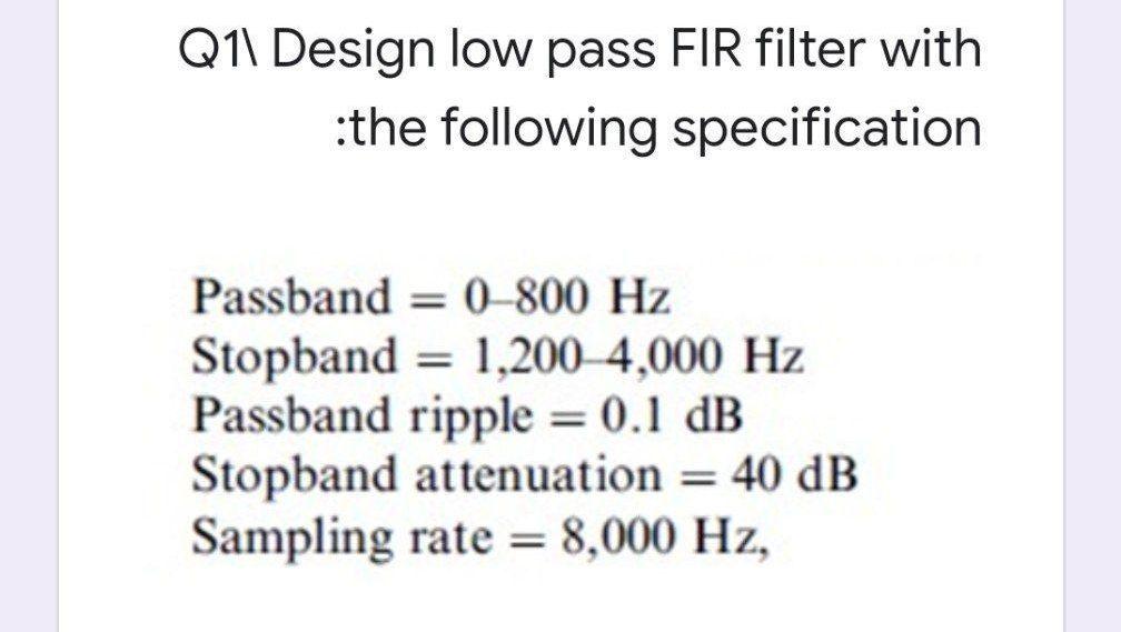 Solved Q1\ Design low pass FIR filter with :the following | Chegg.com