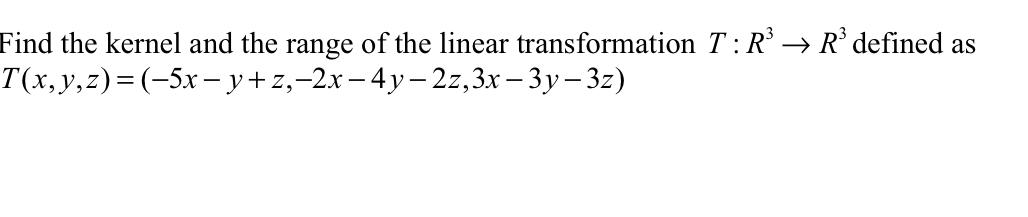 Solved Find the kernel and the range of the linear | Chegg.com