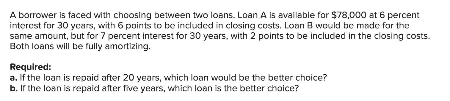 Solved A borrower is faced with choosing between two loans. | Chegg.com