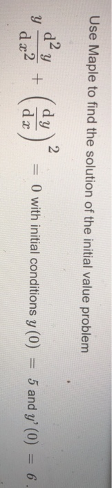 Solved Use Maple to find the solution of the initial value | Chegg.com