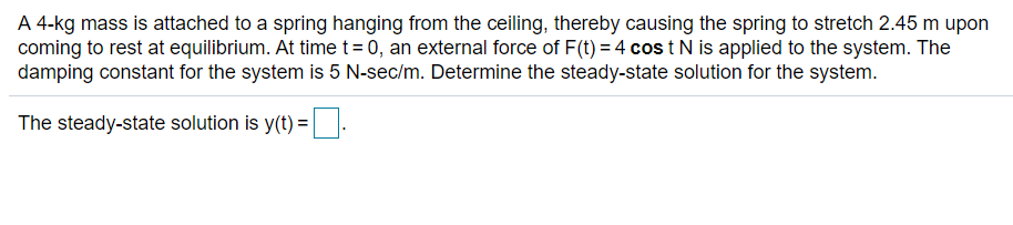 Solved A 4-kg mass is attached to a spring hanging from the | Chegg.com