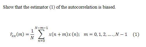 Solved Show that the estimator (1) of the autocorrelation is | Chegg.com