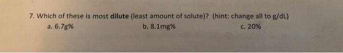Solved 7. Which of these is most dilute (least amount of | Chegg.com